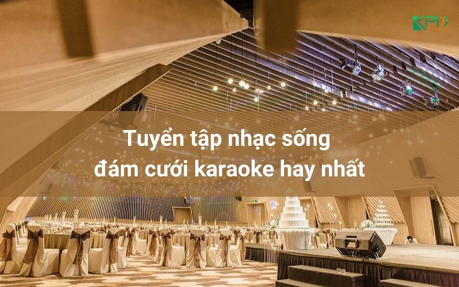Tuyển tập những bài hát nhạc sống đám cưới karaoke hay nhất